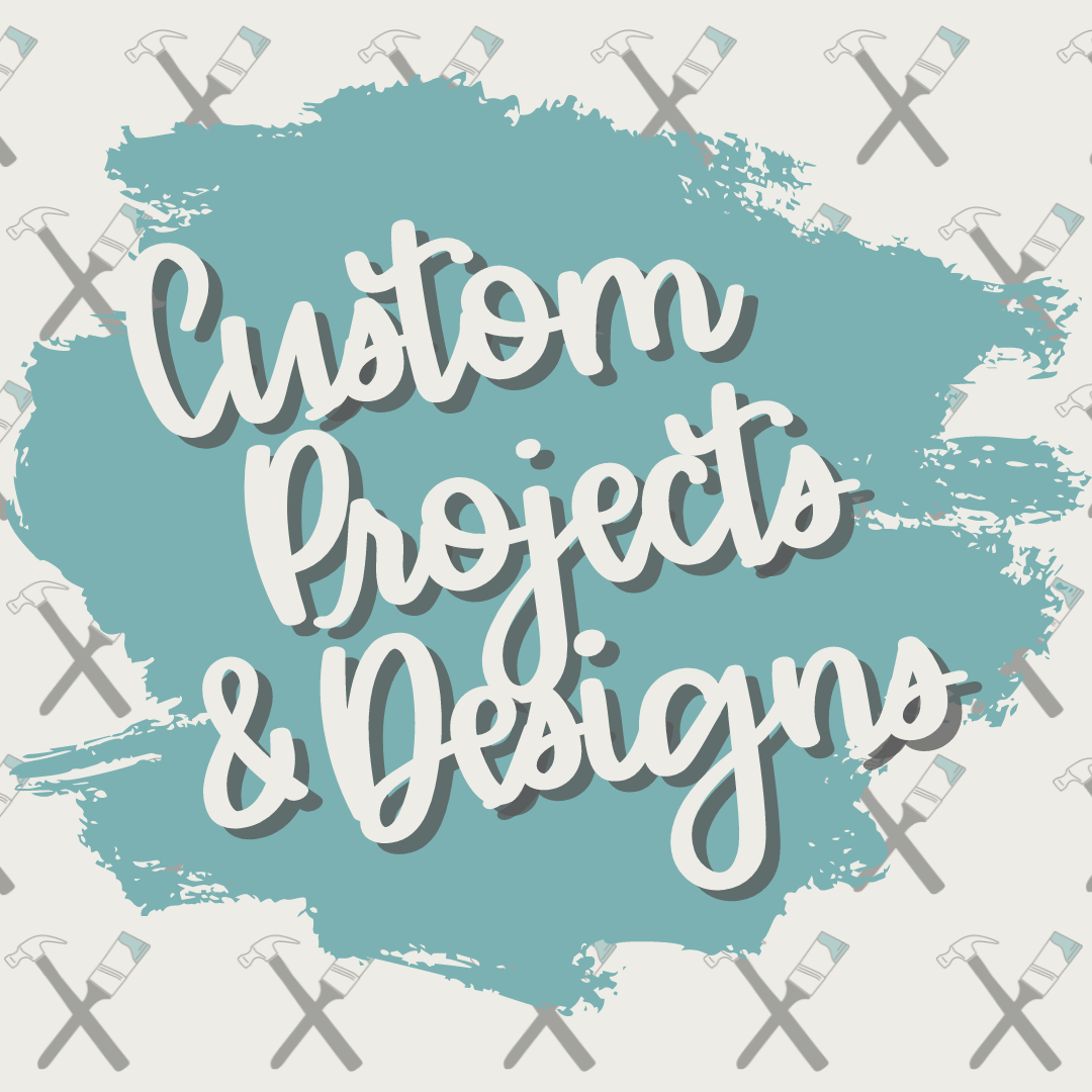 Custom Projects & Designs – Create & Escape Creative Studio / DIY Workshops